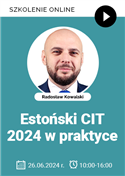 Estoński CIT 2024 w praktyce - szkolenie online - Sklep.infor.pl